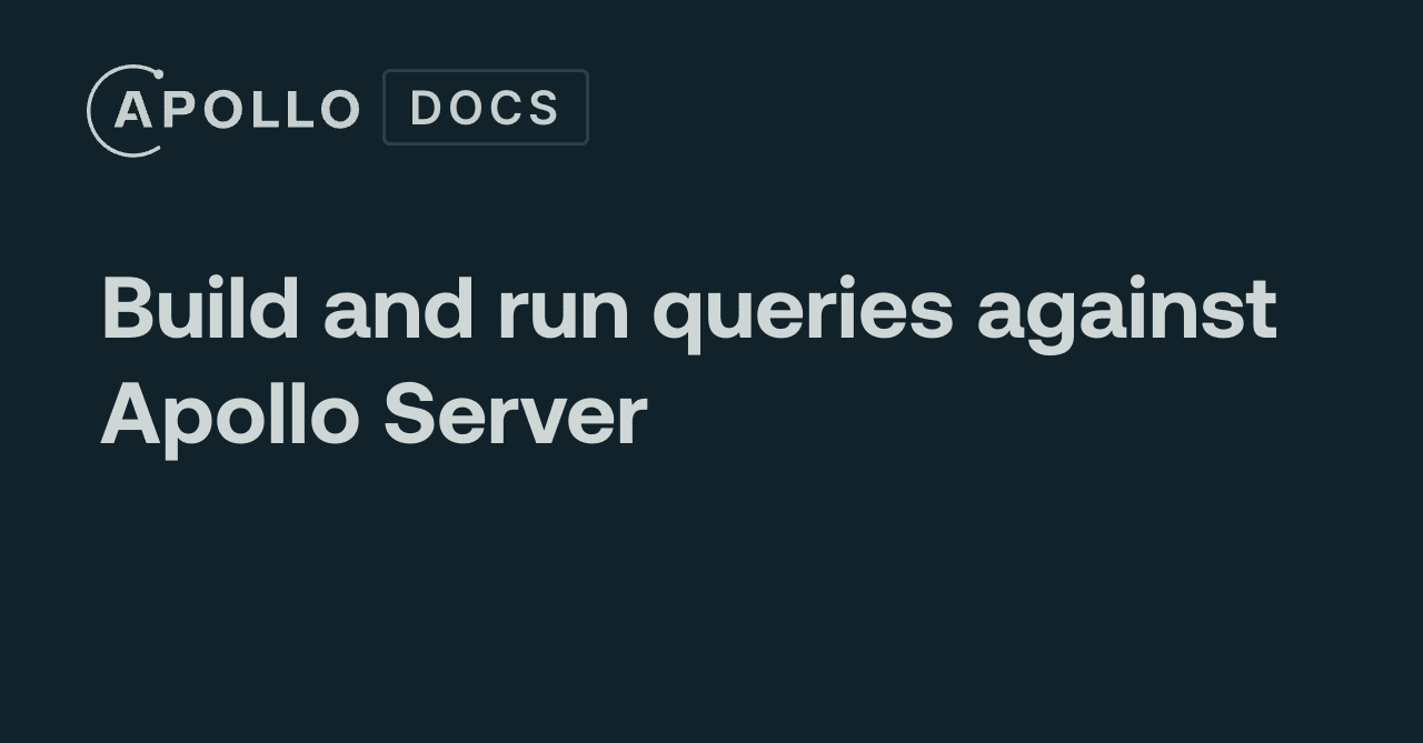 Build and run queries against Apollo Server - Apollo GraphQL Docs Build and run queries against Apollo Server - Apollo GraphQL Docs